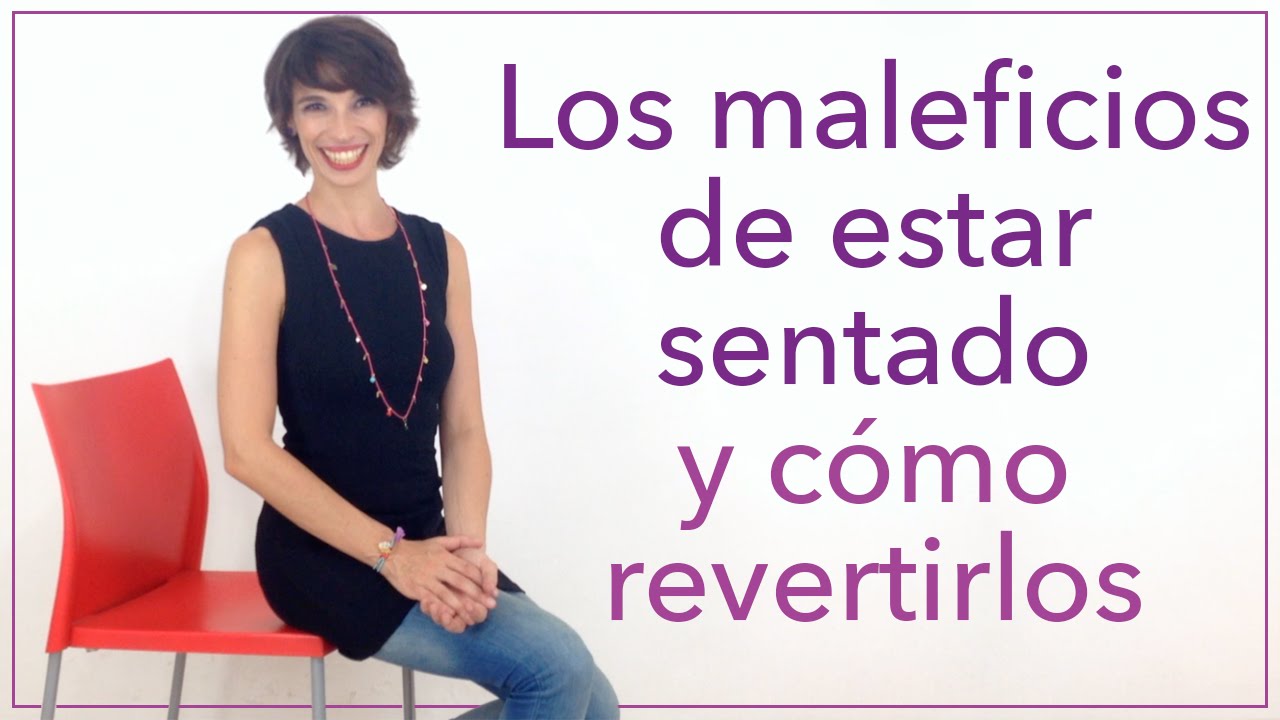 Los maleficios de estar sentado y cómo revertirlos - YouTube