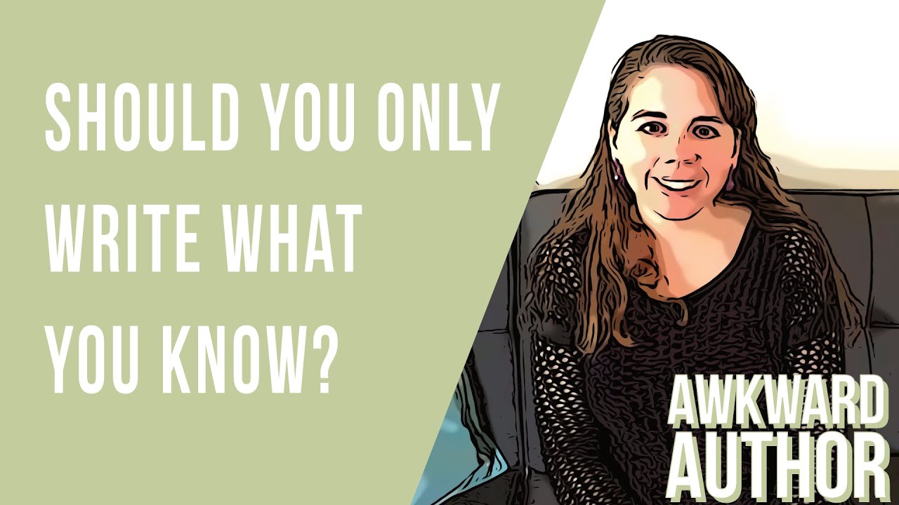 Should You Only Write What You Know (Awkward Author 101) - YouTube