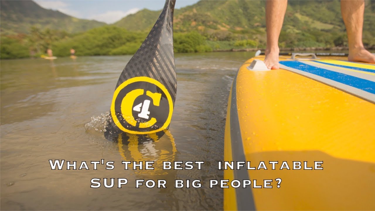What is the best inflatable SUP for big people? - YouTube