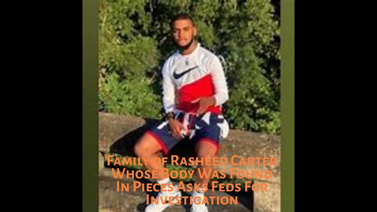 Family of Rasheem Carter Whose Body Was Found In Pieces Asks Feds For ...