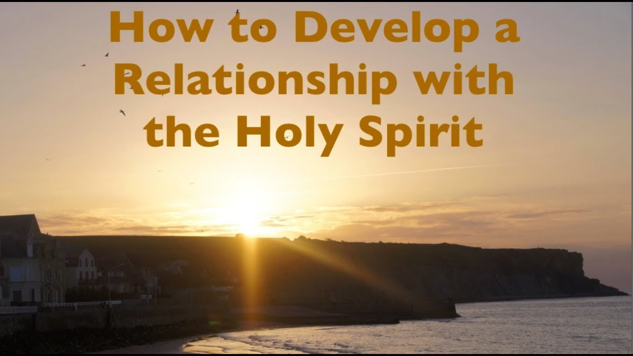 How To Develop A Relationship With The Holy Spirit YouTube How To Develop A Relationship With The Holy Spirit YouTube