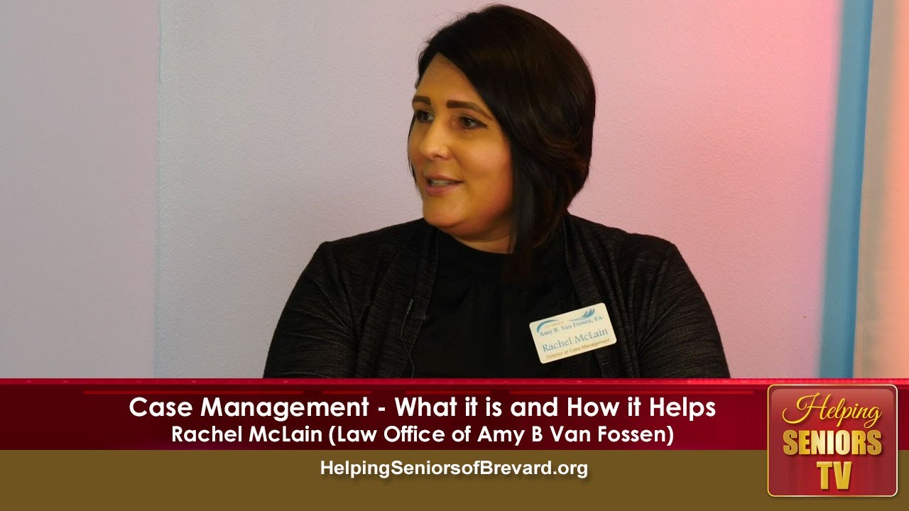 Case Management - What it is and How it Helps | Helping Seniors TV ...