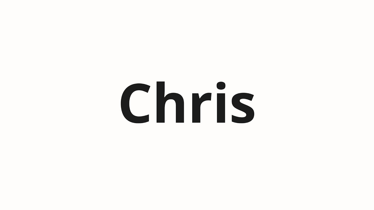How to pronounce Chris - YouTube