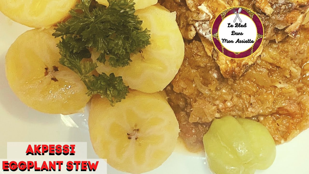 #LBDMA : AKPESSI (CÔTE D’IVOIRE) 🇨🇮 | EGGPLANT STEW (HOW TO MAKE) - YouTube