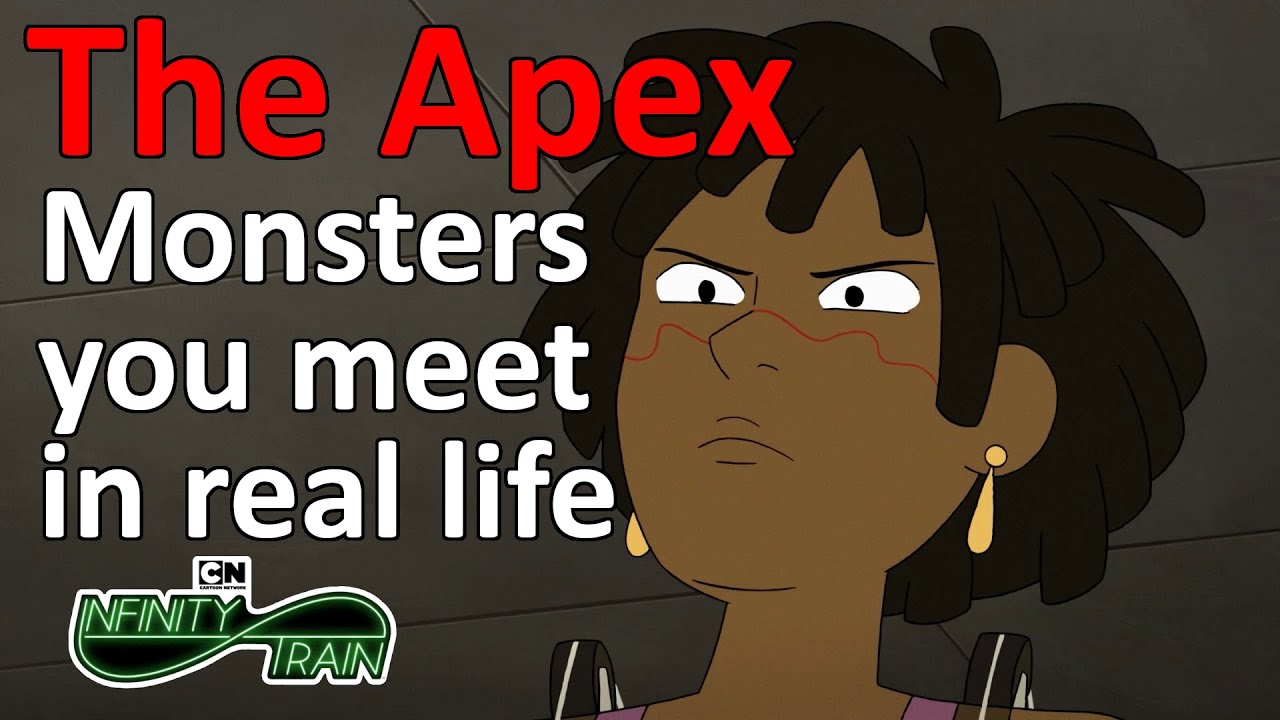 The Apex From Infinity Train: The Monsters You Meet In Real Life - YouTube