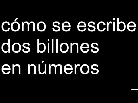 cómo se escribe dos billones en números - YouTube