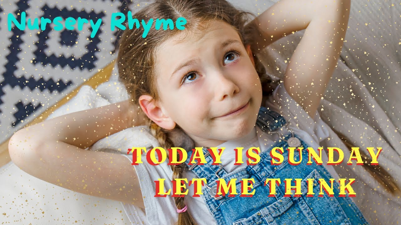 Today is Sunday let me think | Nursery Rhyme for kids | English Rhyme ...