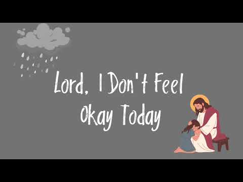 Lord, I Don’t Feel Okay Today | Healing Song (Official Lyric Video ...
