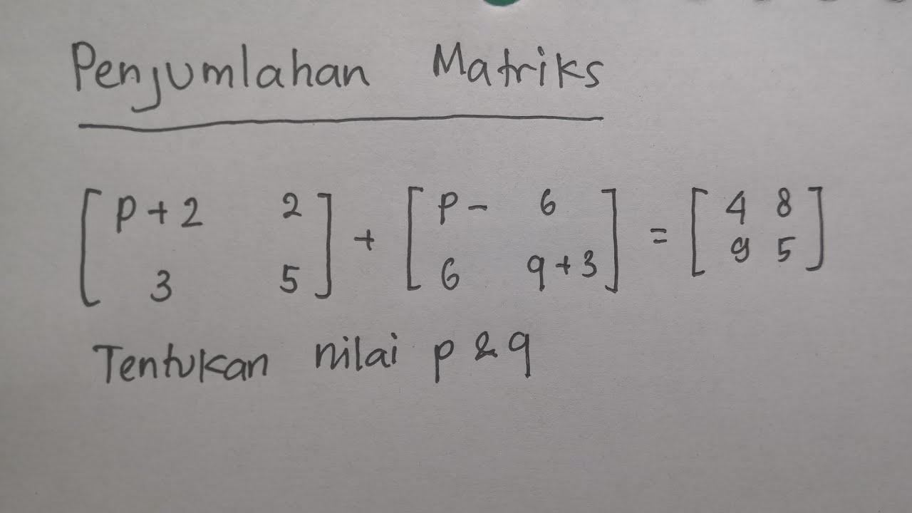 Soal Penjumlahan Matriks untuk Menentukan Nilai p dan q | Matematika ...