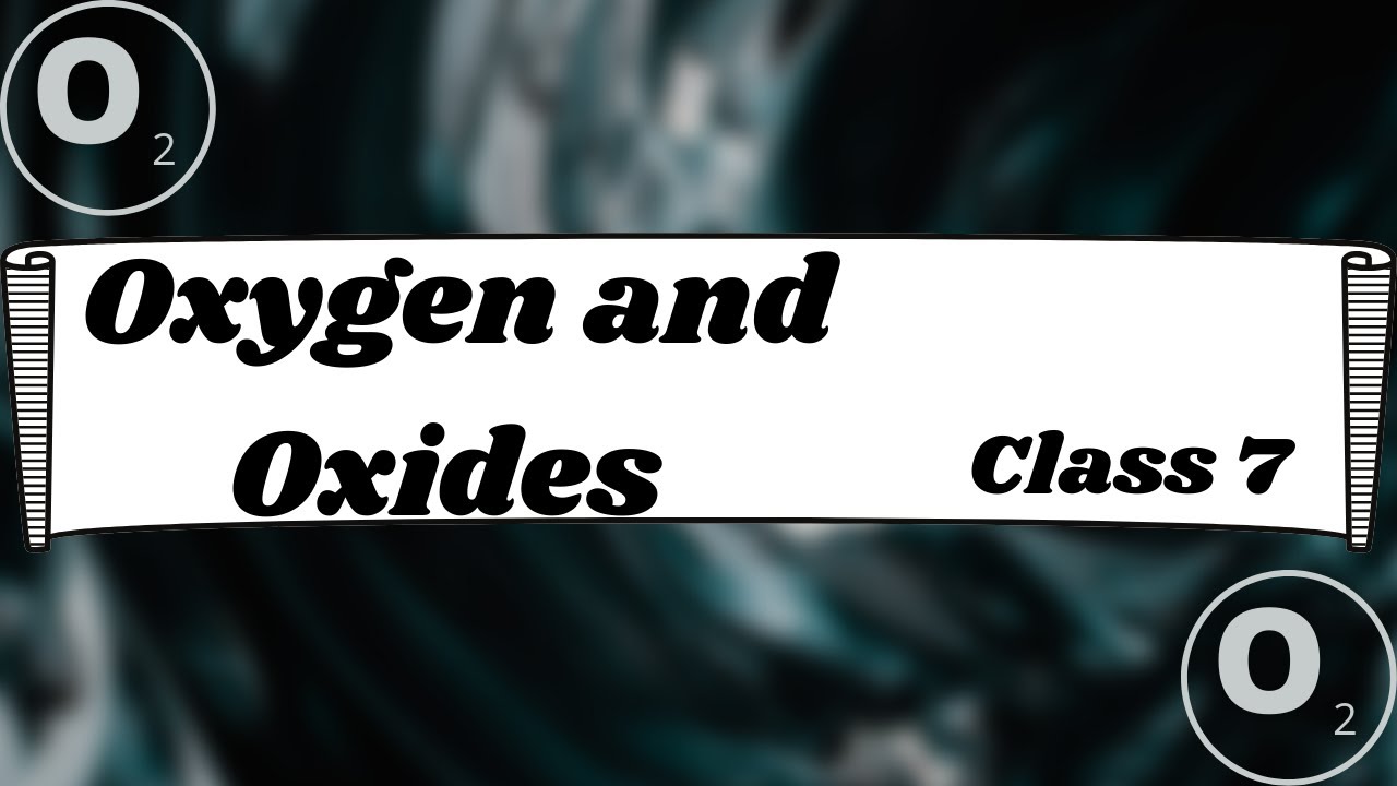 Oxygen and Oxides Class 7 Chemistry ICSE board - YouTube