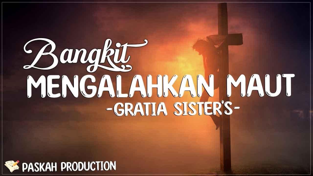 Bangkit Mengalahkan Maut - Gratia Sister's (Lirik) | Di kayu salib Kau ...