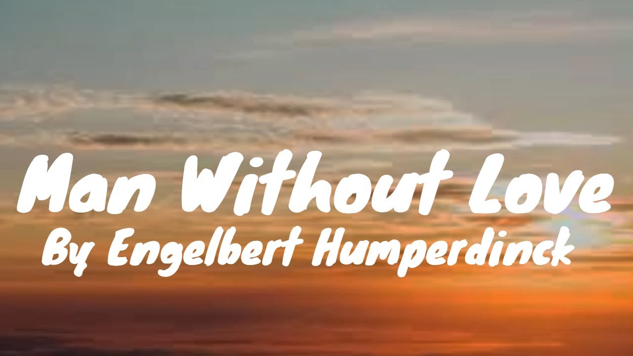 Man Without Love (Lyrics) - Engelbert Humperdinck - YouTube