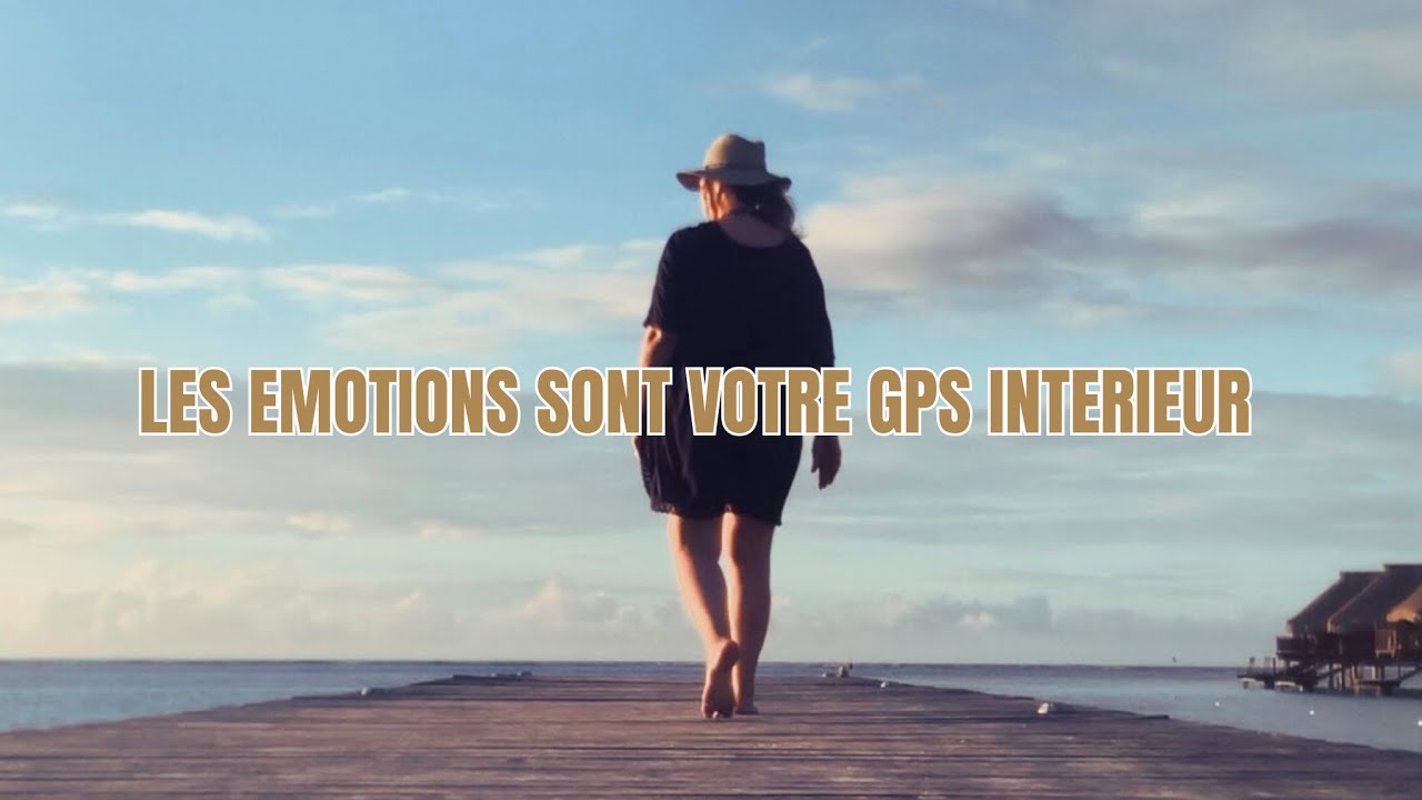 LES EMOTIONS SONT VOTRE GPS INTERIEUR - YouTube