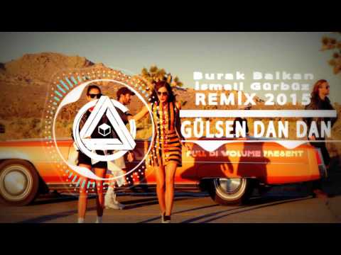 Gülşen   Dan Dan  Burak Balkan & İsmail Gürbüz Remix 2015