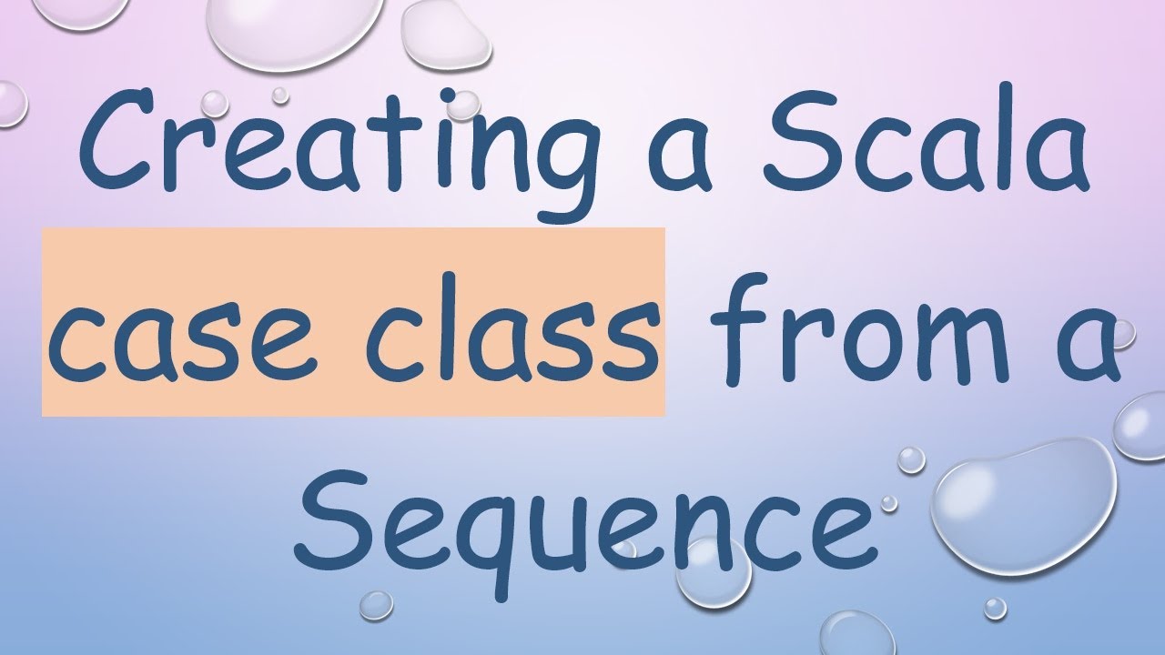 Creating a Scala case class from a Sequence - YouTube