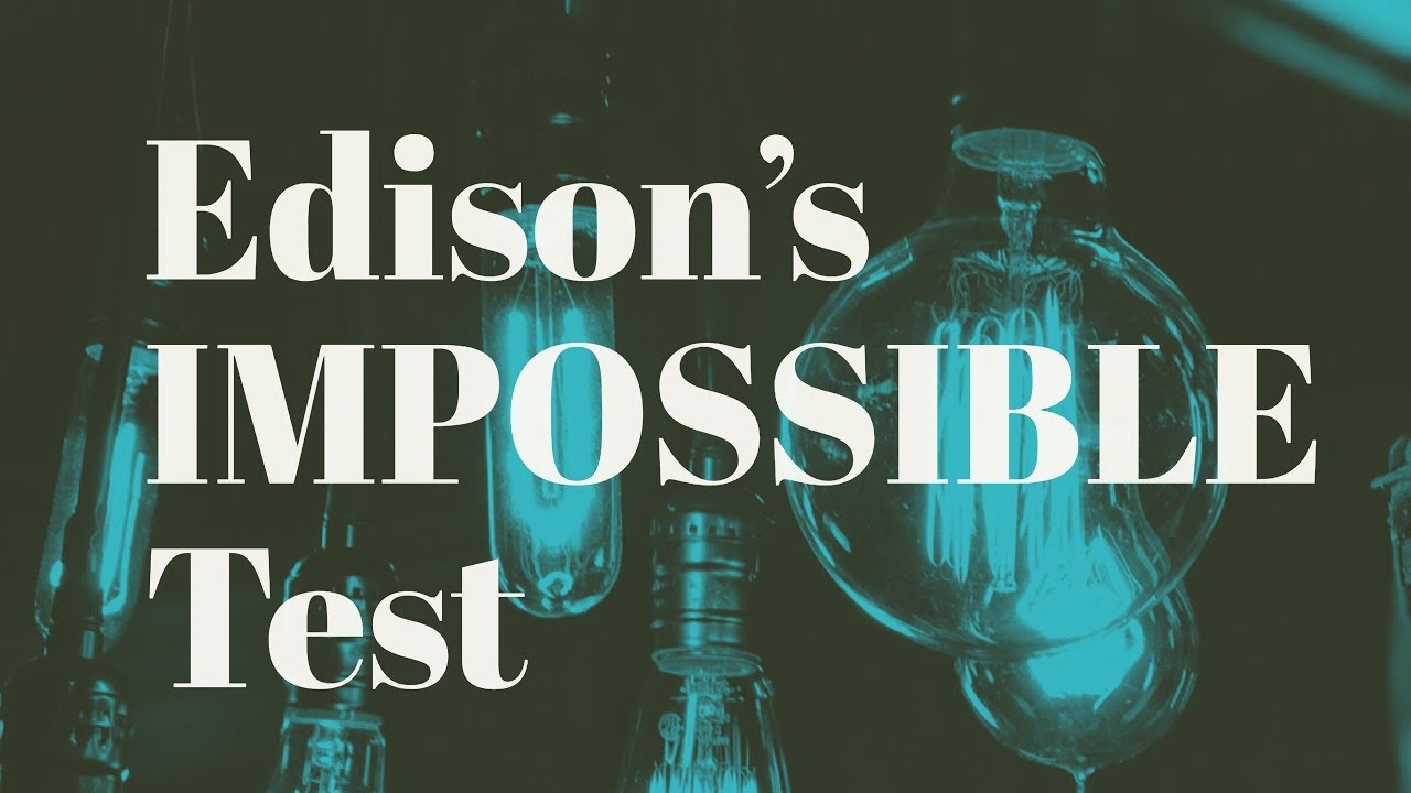 The IMPOSSIBLE Edison Test - YouTube