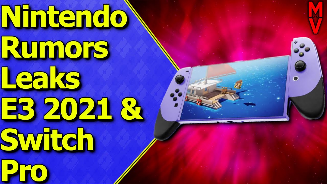 New Nintendo Rumors and Leaks E3 2021 & The Nintendo Switch Pro ...