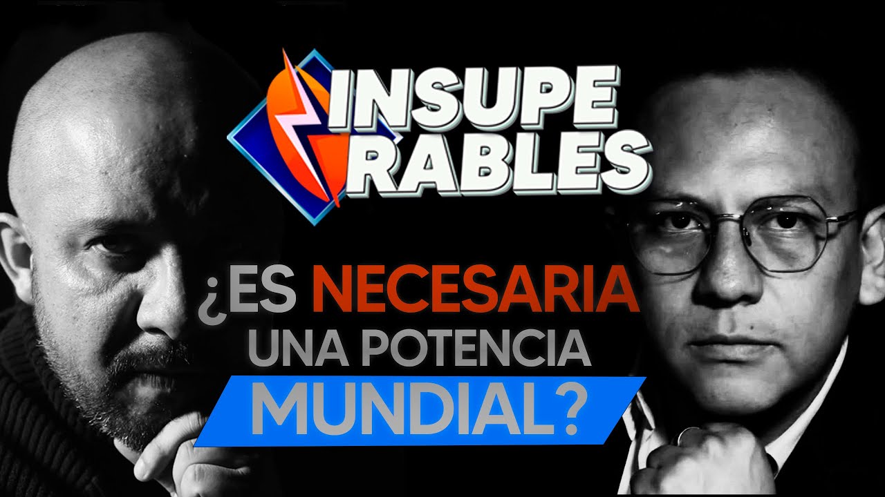 #Insuperables 🔴 ¿Es necesaria una potencia mundial? con Alejandro ...
