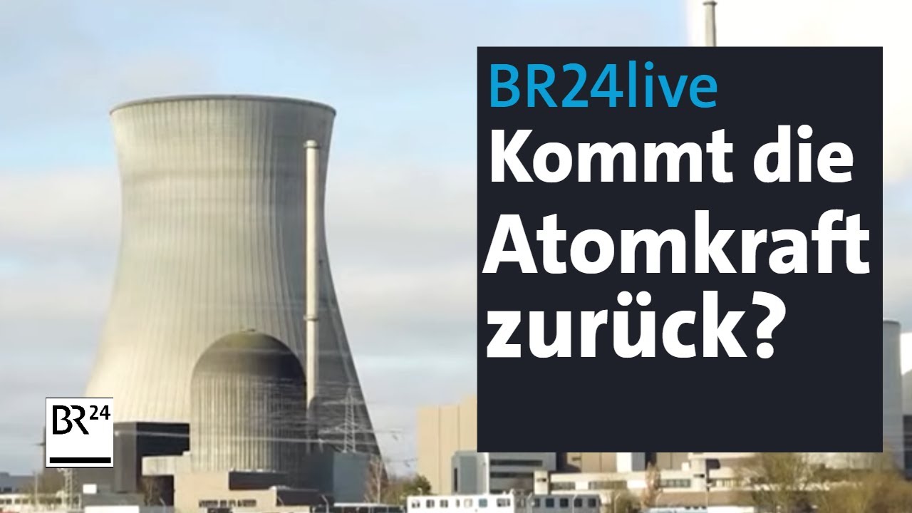 BR24live: Kommt eine Renaissance der Atomkraft? | BR24 - YouTube