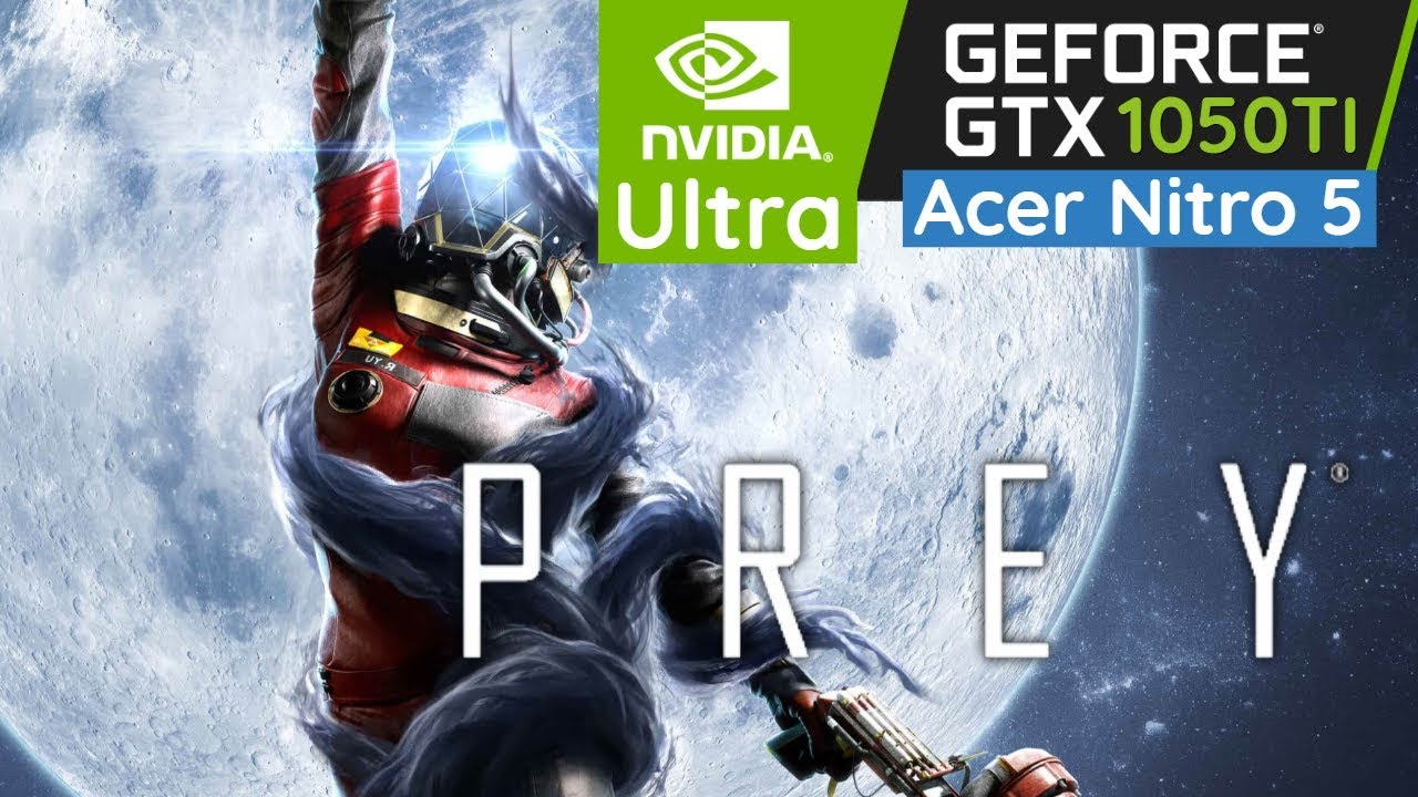 Prey - GTX 1050 Ti | i5 8300h | Acer Nitro 5 Benchmark - Recommended ...