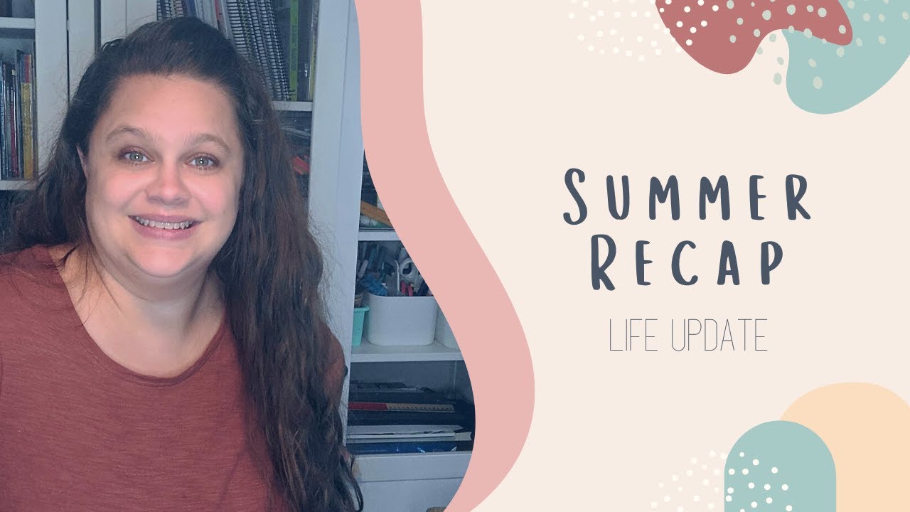 SUMMER RECAP | Homeschool and Life Update | What I've Been Up To - YouTube