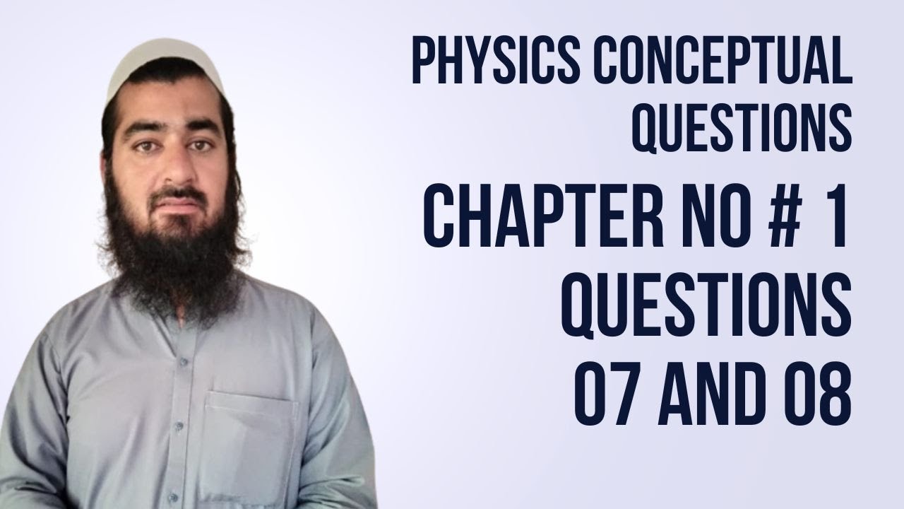 9th Physics | Chapter 1 Conceptual Questions | Questions no . 7 and 8 ...