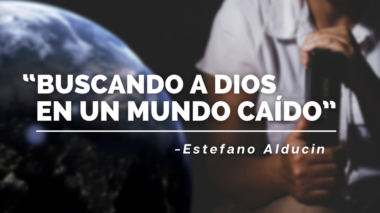 "Buscando A Dios En Un Mundo Caído" - Estefano Alducin - YouTube