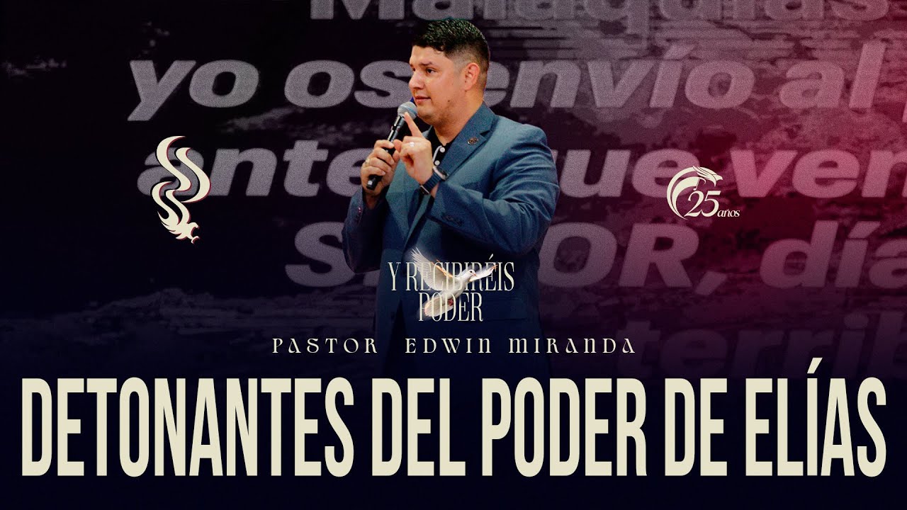 Pastor Edwin Miranda - Detonantes del poder de Elías | Santiago en ...
