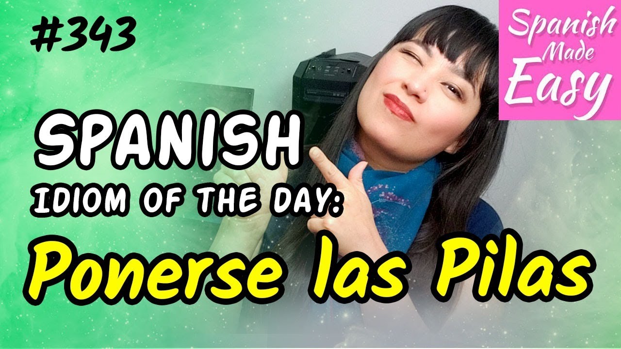 Learn Spanish: PONERSE LAS PILAS | Spanish Idiom of the Day #343 ...