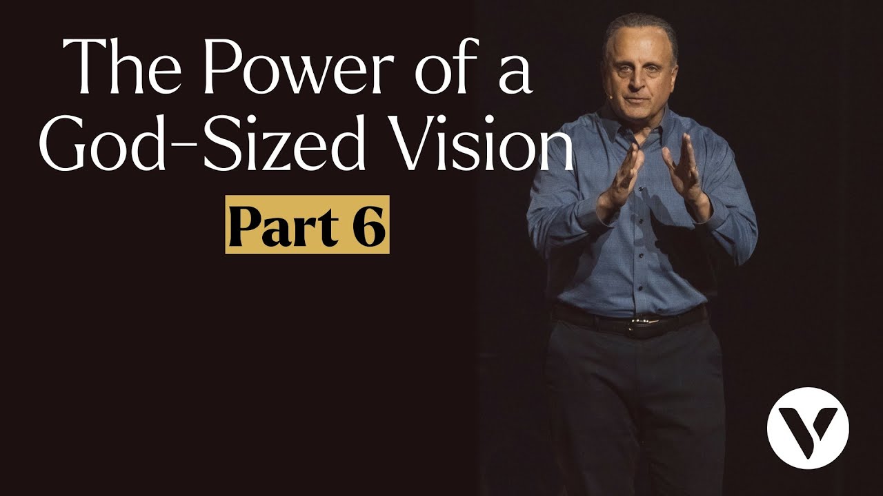 Power of a God Sized Vision Part 6 - YouTube