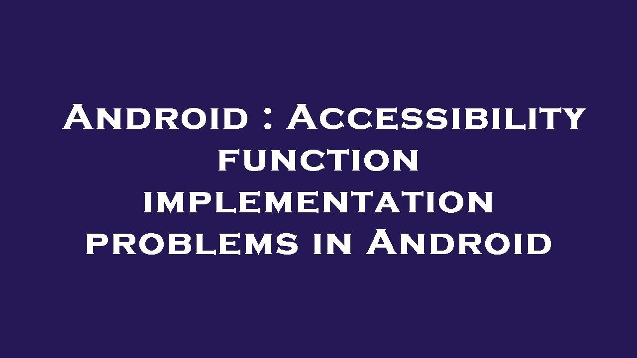 Android : Accessibility function implementation problems in Android ...