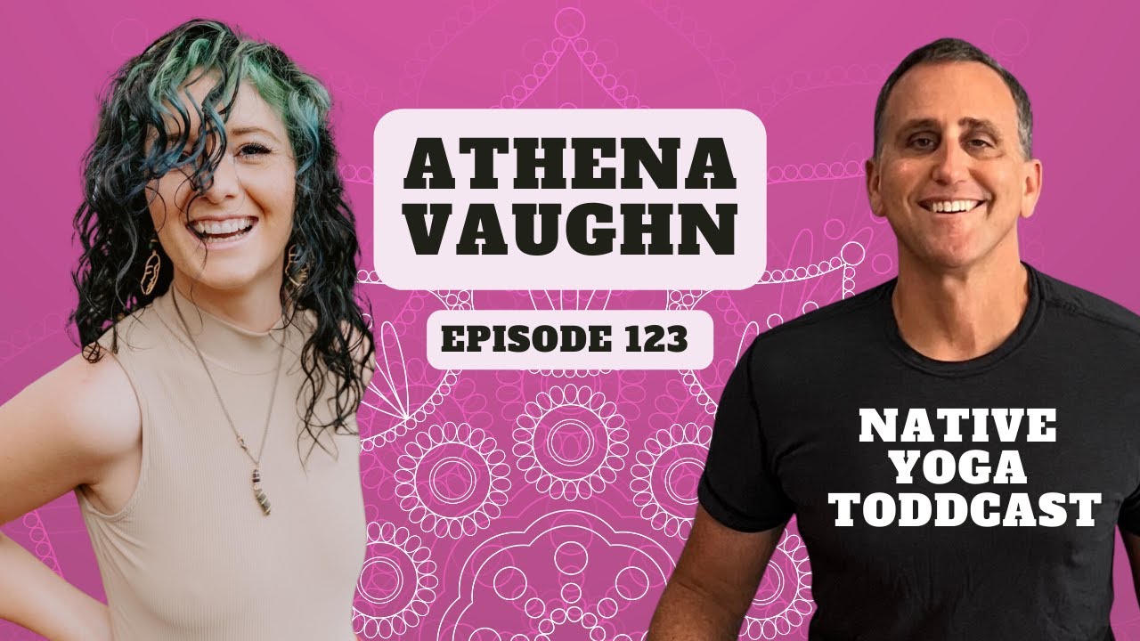Athena Vaughn On Native Yoga Toddcast: Surviving Trauma And Finding ...