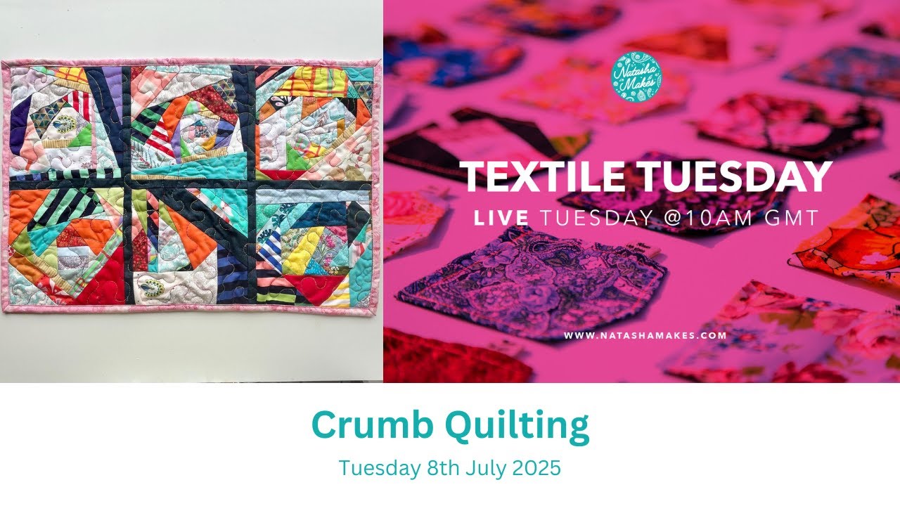 Natasha Makes - Textile Tuesday 8th July 2025 - Crumb Quilting - YouTube