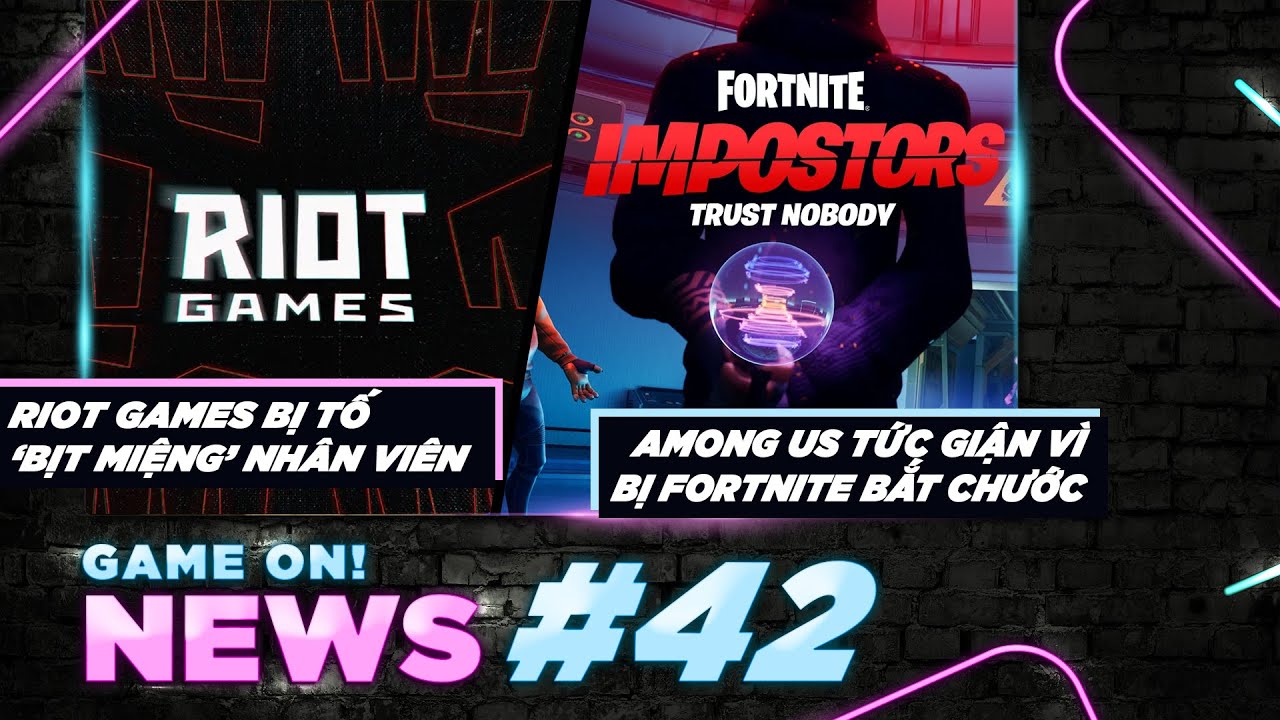 Game On! News#42: Hết Activision Đến Riot Dính Phốt | Among Us Tức Giận ...