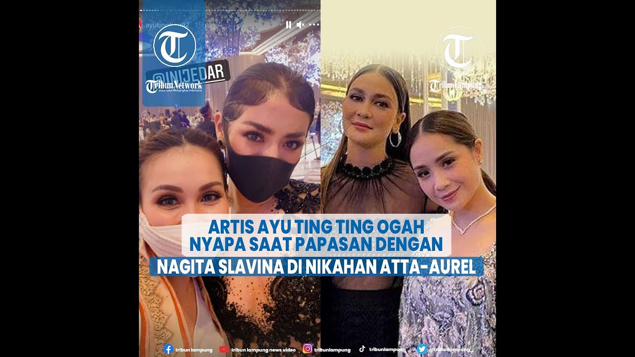 Papasan, Ayu Ting Ting Ogah Sapa Nagita Slavina di Nikahan Atta Aurel ...