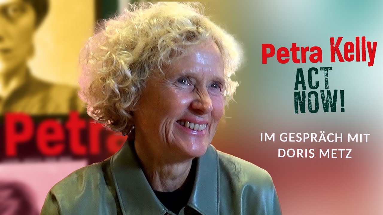 PETRA KELLY - ACT NOW! - Im Gespräch mit Doris Metz (German) - YouTube