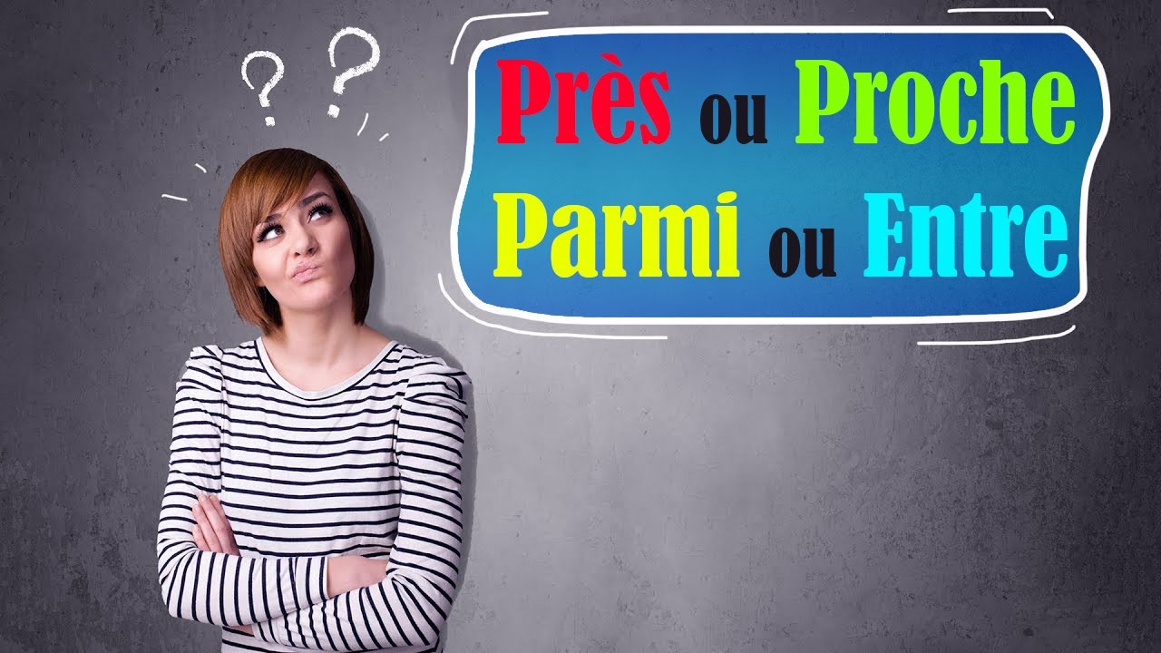 différence entre près et proche / entre et parmi + exercice pratique et ...