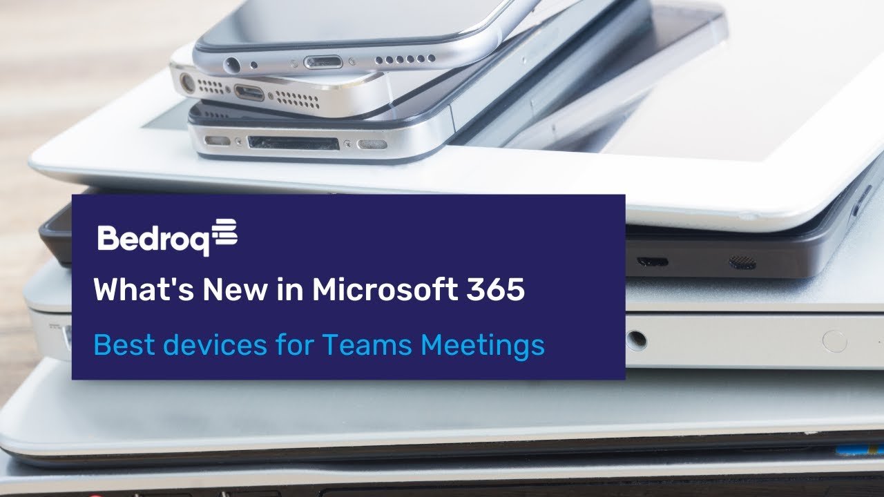 What's new in Microsoft 365 - Best Devices For Microsoft Teams Meetings ...