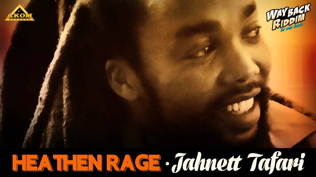 Jahnett Tafari - Heathen Rage (Way Back Riddim - Akom Records) - YouTube