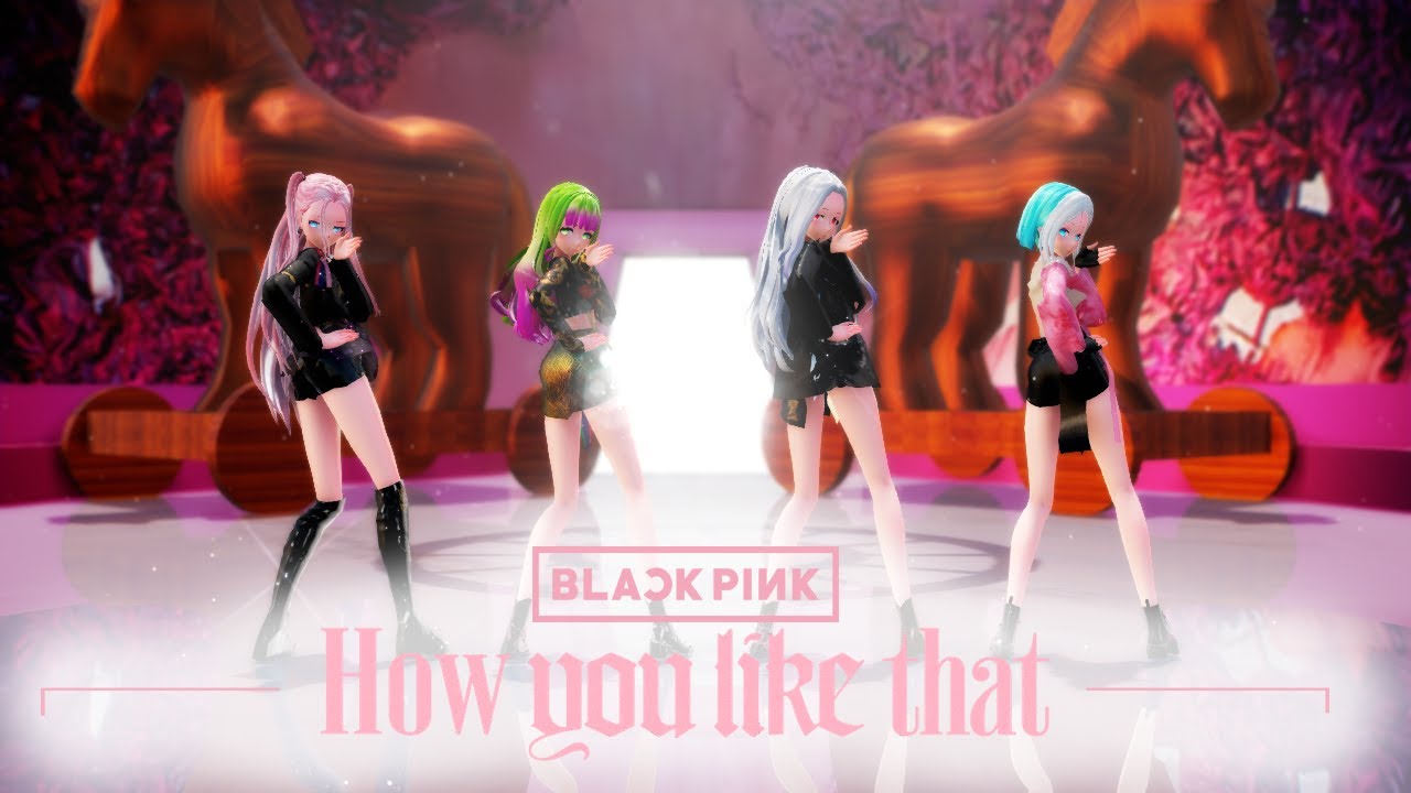 【MMD】BLACKPINK - How You Like That - YouTube