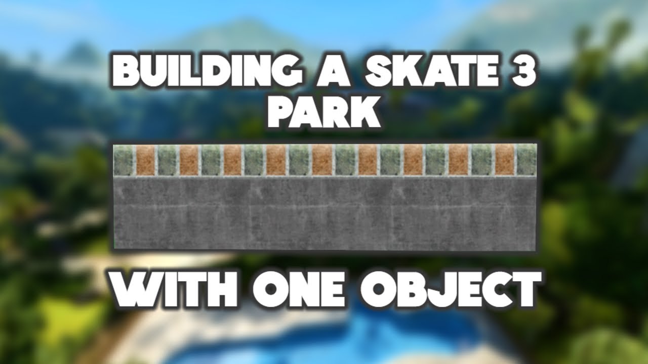 Skate 3 - INSANE PARK BUILD CHALLENGE! - YouTube
