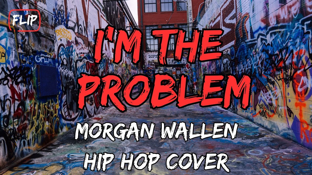 I'm The Problem - Morgan Wallen - Flip ! Best Hip Hop Covers that will ...
