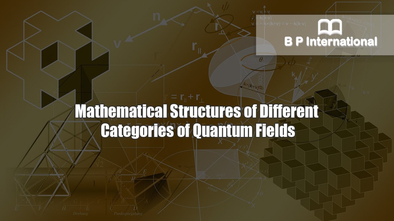 Mathematical Structures of Different Categories of Quantum Fields - YouTube