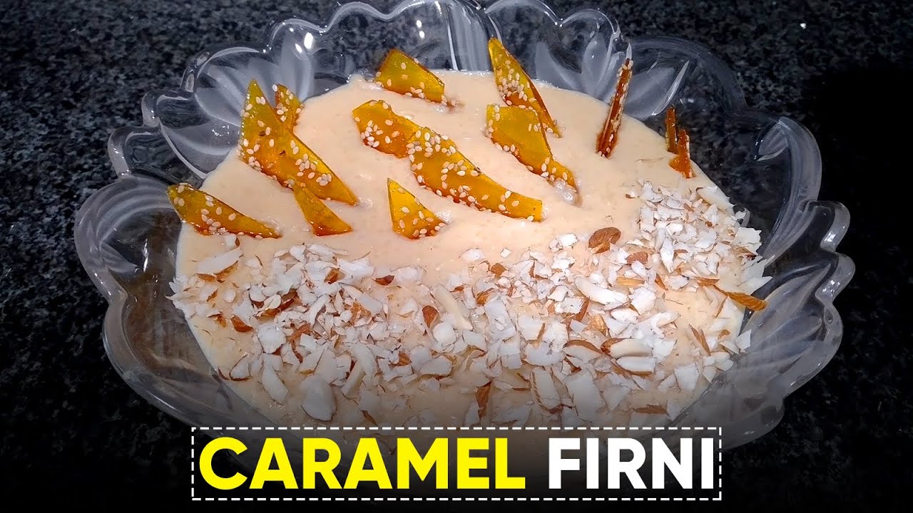 Caramel Firni Recipe | How to make Creamy Caramel Firni at home | Easy ...