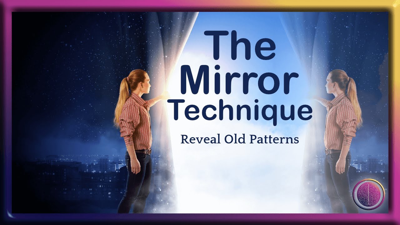 The Mirror Technique - How to make your unconscious patterns visible ...