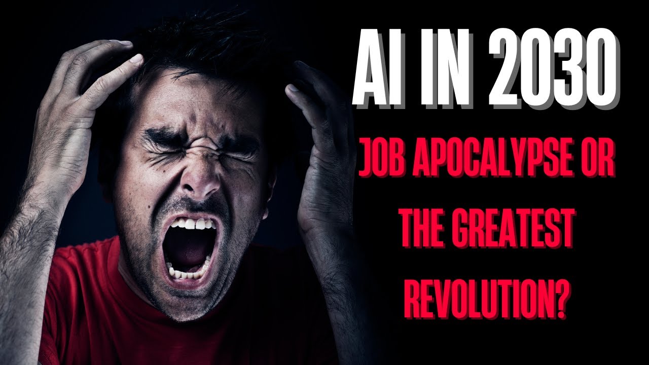AI in 2030 - Job Apocalypse or the Greatest Revolution? - YouTube