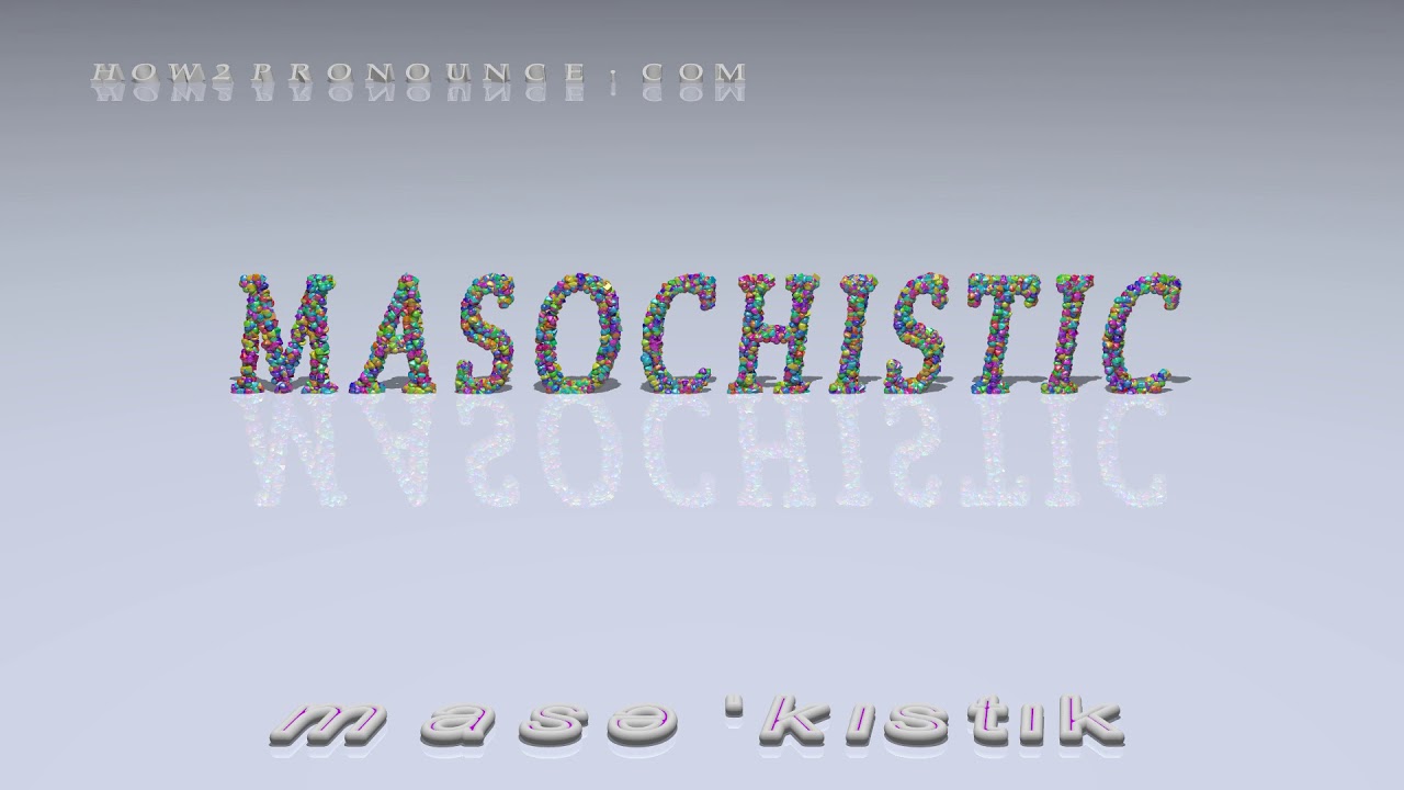masochistic - pronunciation + Examples in sentences and phrases - YouTube