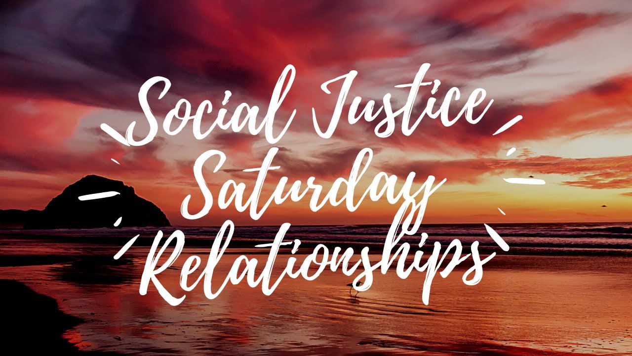 Social Justice Saturday: Relationships - YouTube