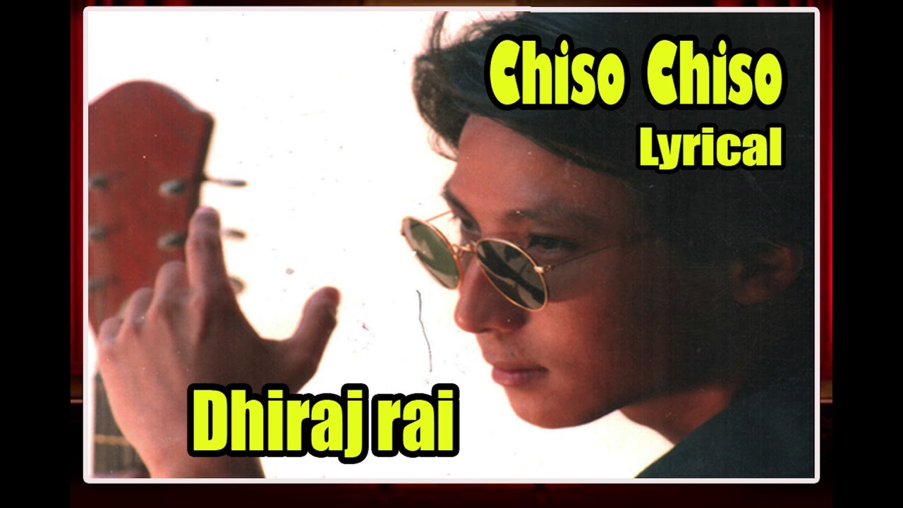 Chiso Chiso / Dhiraj Rai /*lyrical Vdo - YouTube