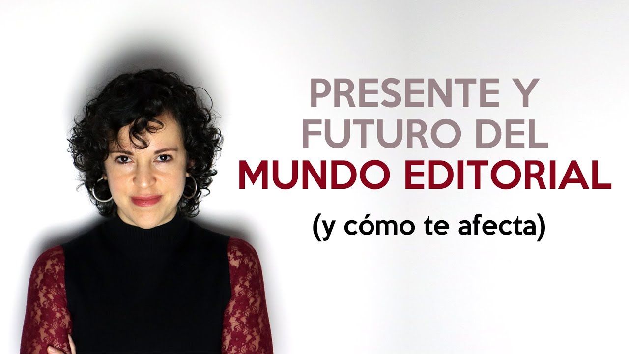 Presente y futuro del mundo editorial (y cómo te afecta) - YouTube